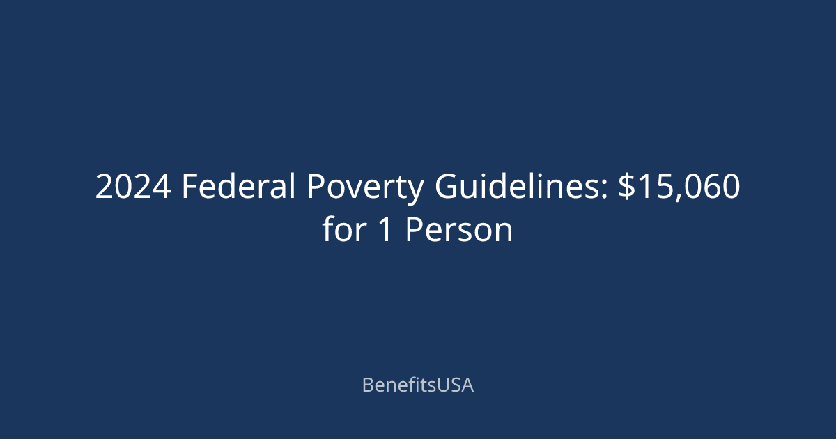 2024 Federal Poverty Guidelines: $15,060 for 1 Person | BenefitsUSA Blog