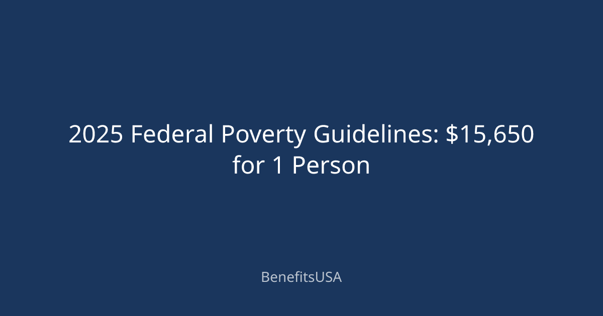 2025 Federal Poverty Guidelines: $15,650 for 1 Person | BenefitsUSA Blog
