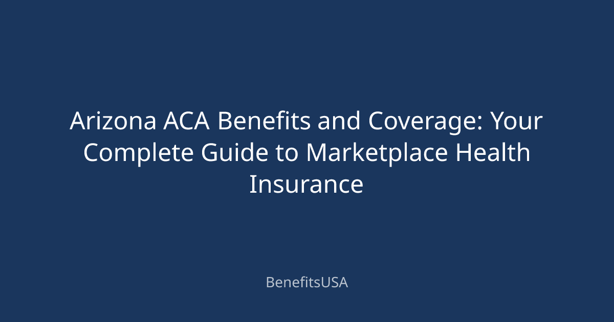 Arizona ACA Benefits and Coverage: Your Complete Guide to Marketplace ...