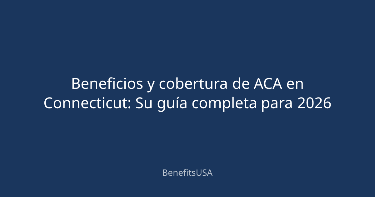 Beneficios y cobertura de ACA en Connecticut: Su guía completa para ...