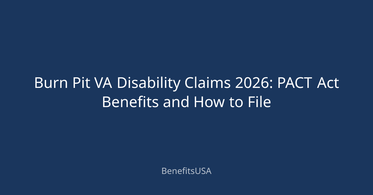 Burn Pit VA Disability Claims 2026: PACT Act Benefits and How to File ...