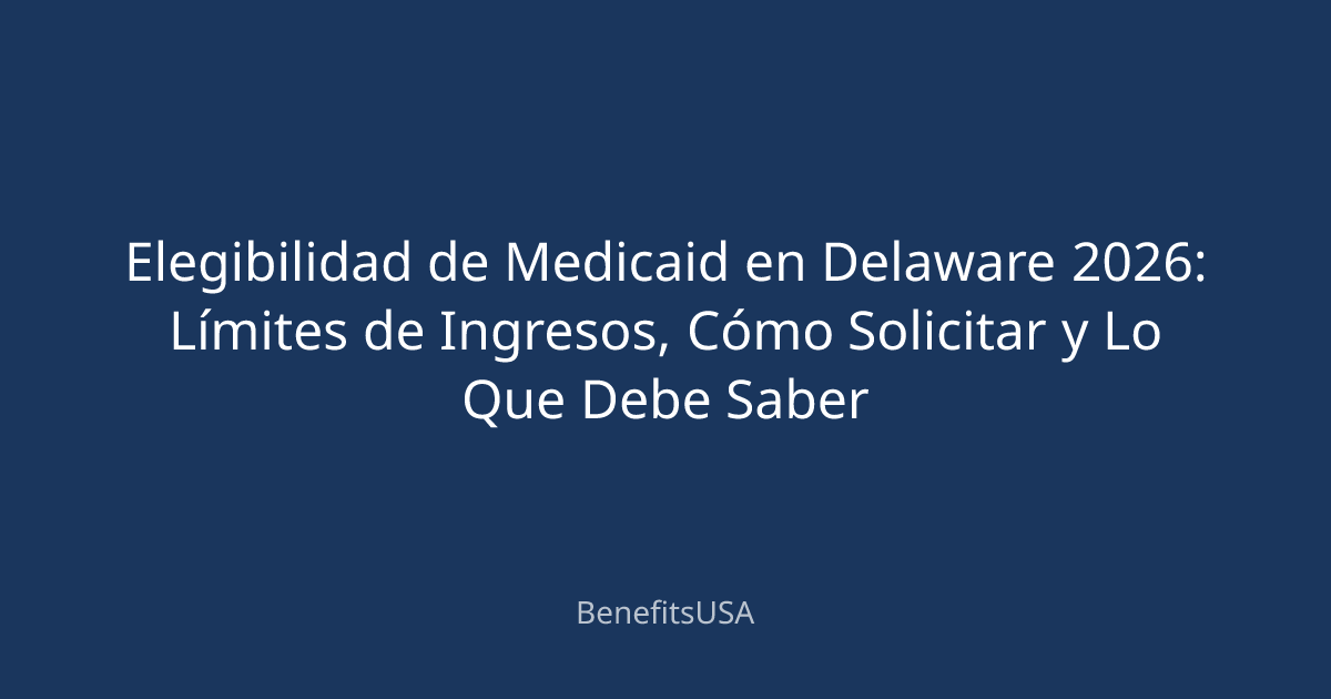 Elegibilidad de Medicaid en Delaware 2026: Límites de Ingresos, Cómo ...