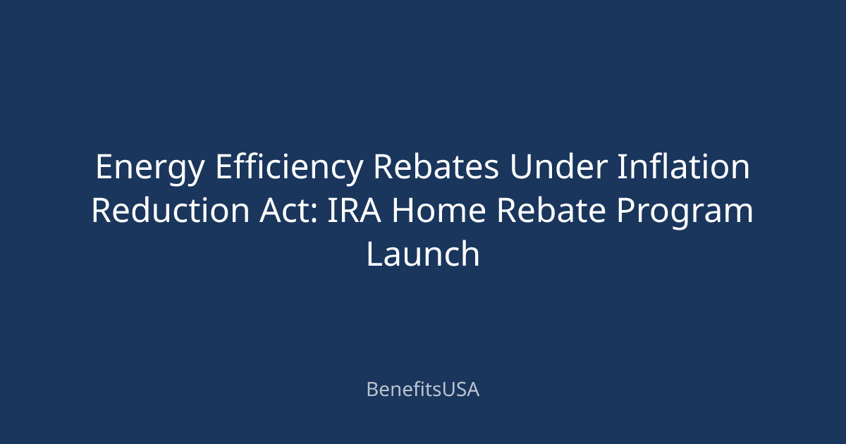 Energy Efficiency Rebates Under Inflation Reduction Act: IRA Home ...