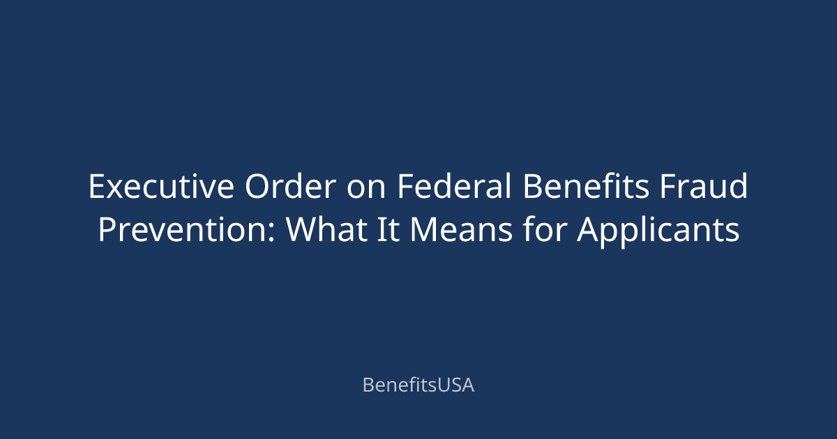 Executive Order on Federal Benefits Fraud Prevention: What It Means for ...