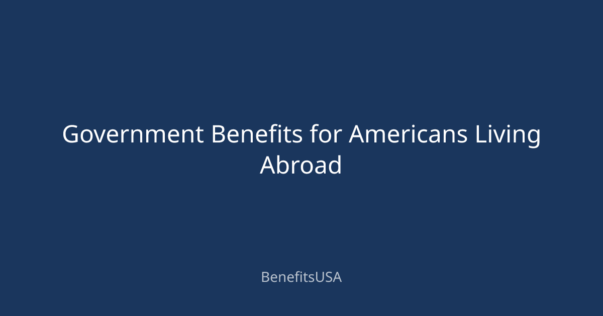 Government Benefits for Americans Living Abroad | BenefitsUSA Blog