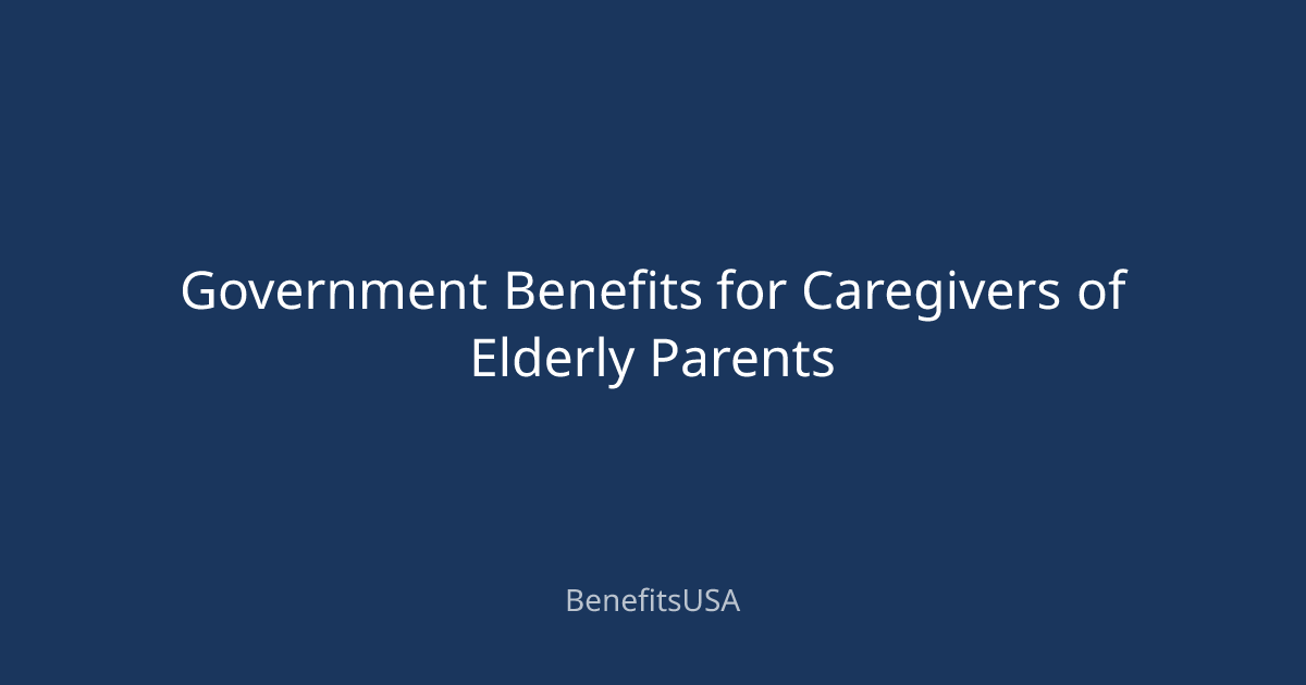 Government Benefits for Caregivers of Elderly Parents | BenefitsUSA Blog