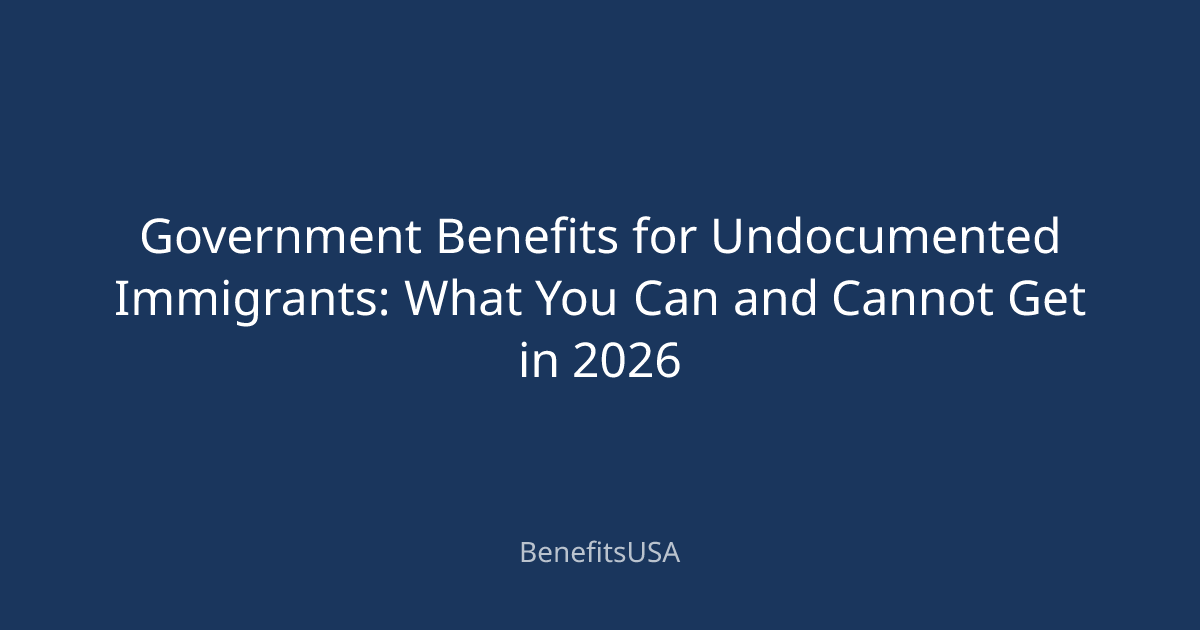 Government Benefits for Undocumented Immigrants: What You Can and ...
