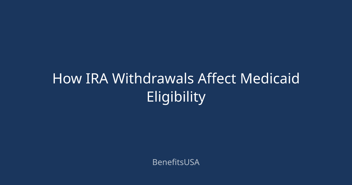 How IRA Withdrawals Affect Medicaid Eligibility | BenefitsUSA Blog