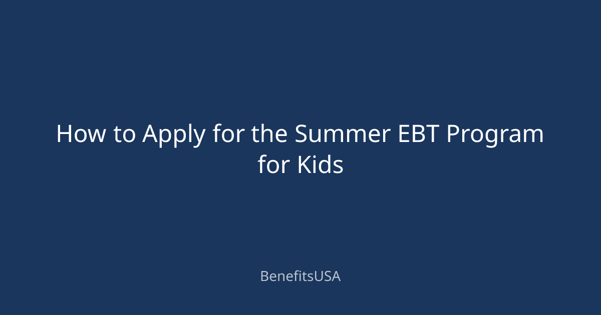 How to Apply for the Summer EBT Program for Kids | BenefitsUSA Blog