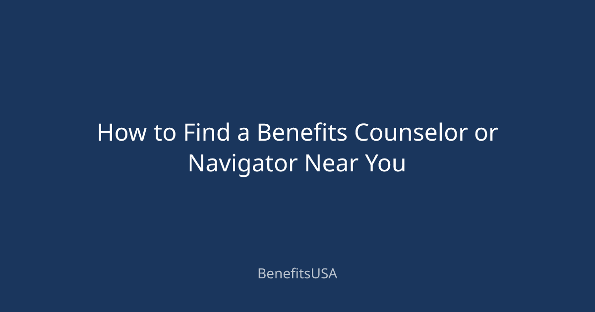 How to Find a Benefits Counselor or Navigator Near You | BenefitsUSA Blog