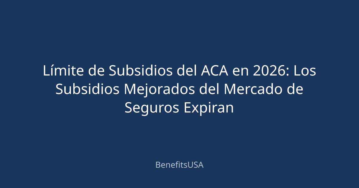 Límite de Subsidios del ACA en 2026: Los Subsidios Mejorados del ...