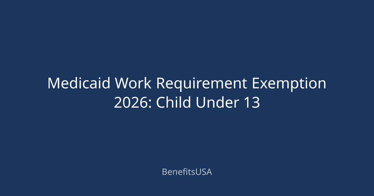 Medicaid Work Requirement Exemption 2026: Child Under 13 | BenefitsUSA Blog