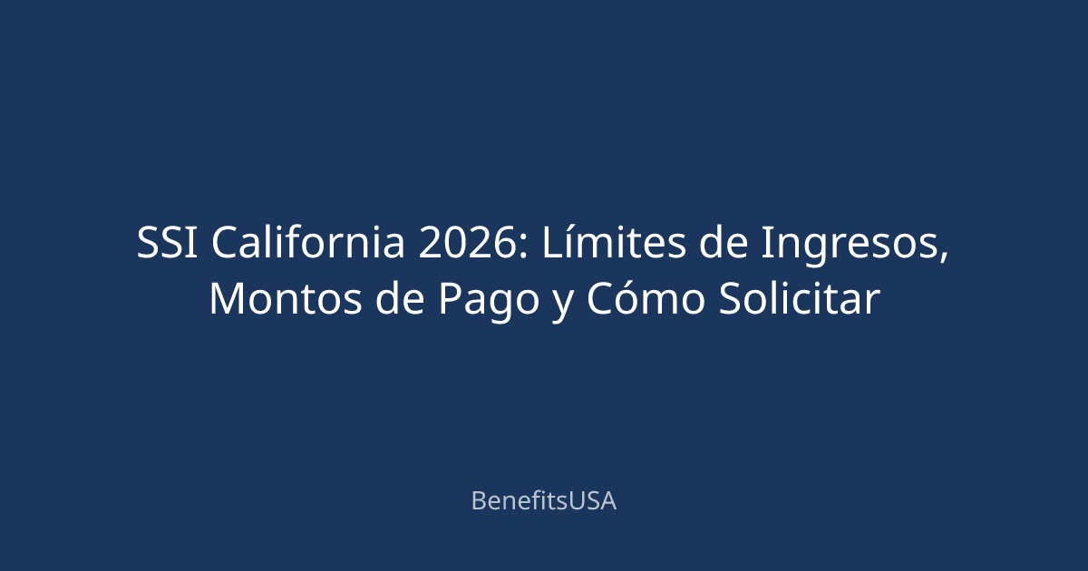 SSI California 2026: Límites de Ingresos, Montos de Pago y Cómo ...